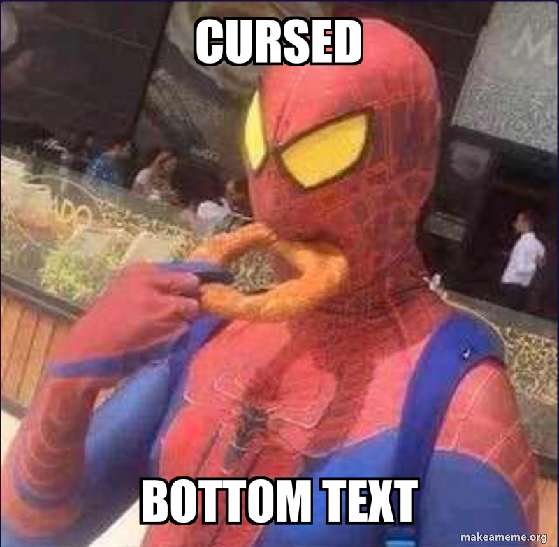 cursed bottom text - cursed Meme Generator