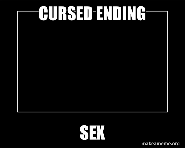 Cursed ending Sex - Motivational Meme Meme Generator