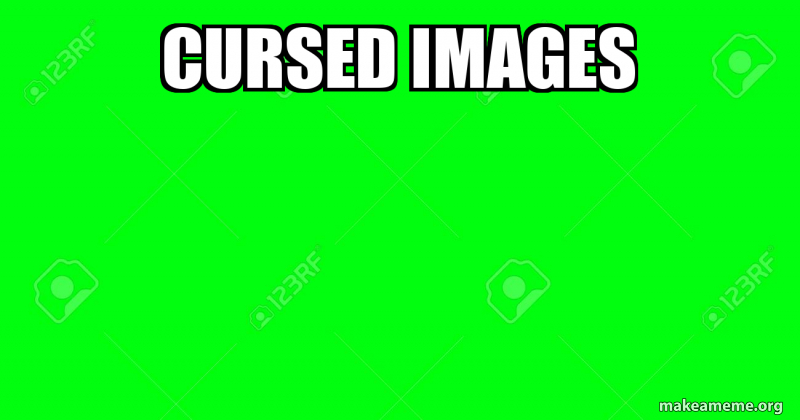 Cursed images Meme Generator