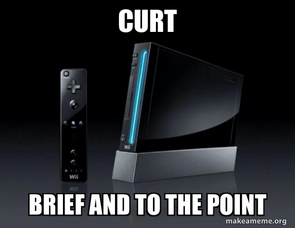 curt brief and to the point - Wii Meme Generator
