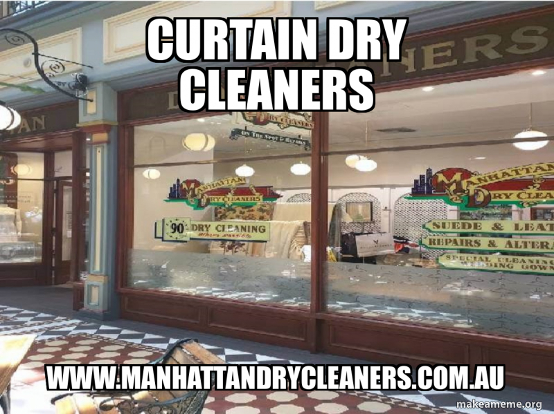 Curtain Dry Cleaners www.manhattandrycleaners.com.au Meme Generator