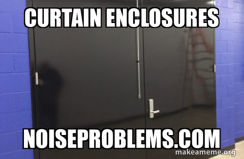 Curtain Enclosures noiseproblems.com Meme Generator