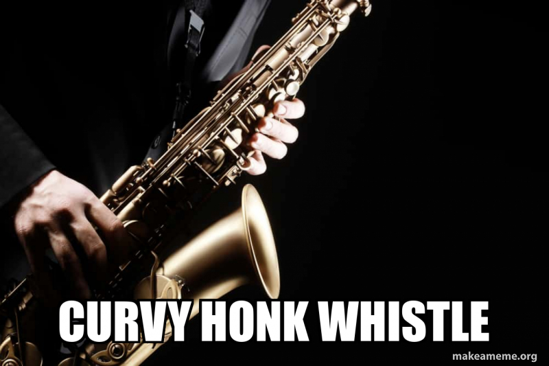 CURVY HONK WHISTLE Meme Generator