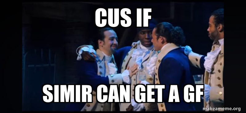 CUS IF Simir can get a gf Meme Generator
