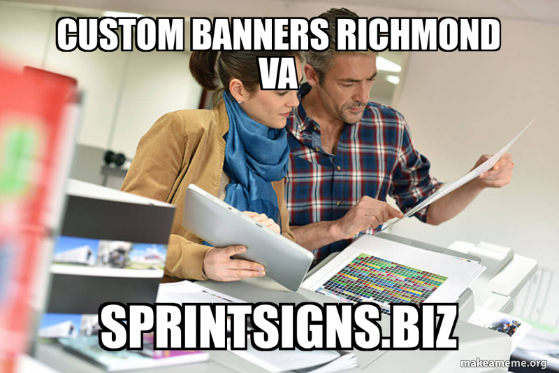 Custom Banners Richmond Va sprintsigns.biz Meme Generator