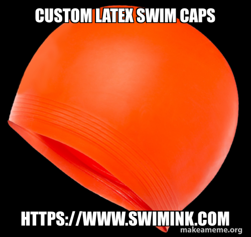 Custom latex Swim Caps https://www.swimink.com Meme Generator