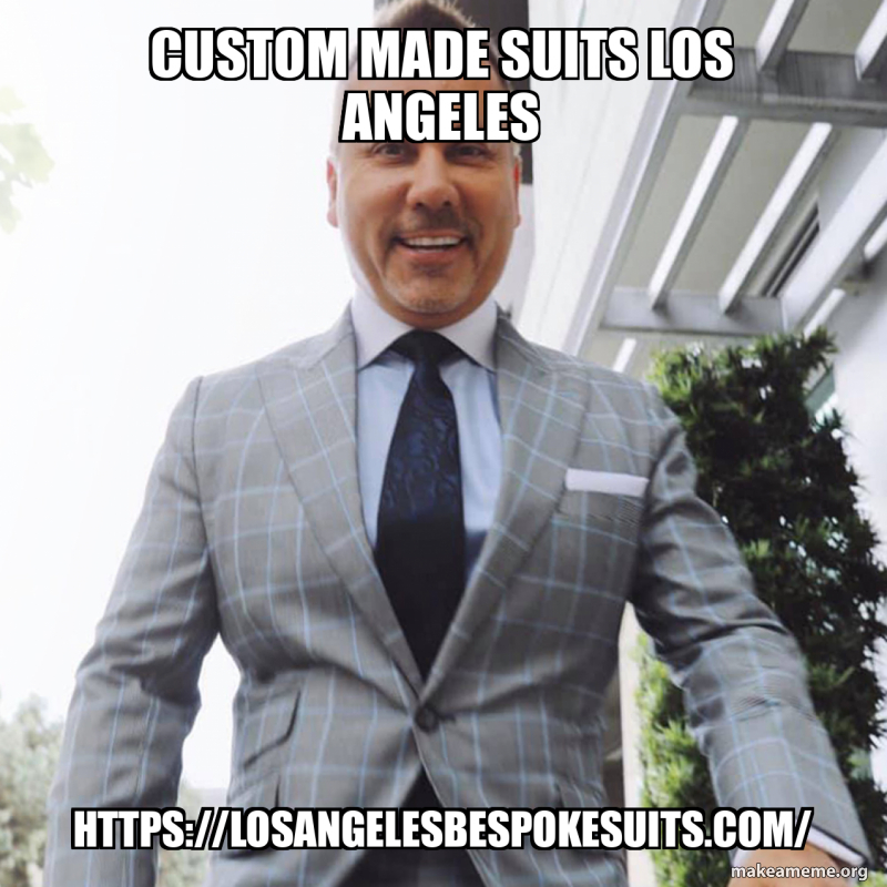 Custom made suits los angeles https://losangelesbespokesuits.com/ Meme ...