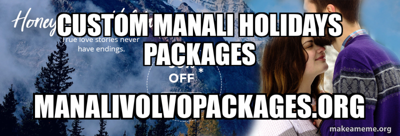Custom Manali Holidays Packages manalivolvopackages.org Meme Generator