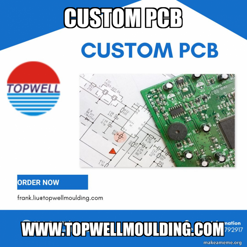CUSTOM PCB www.topwellmoulding.com Meme Generator