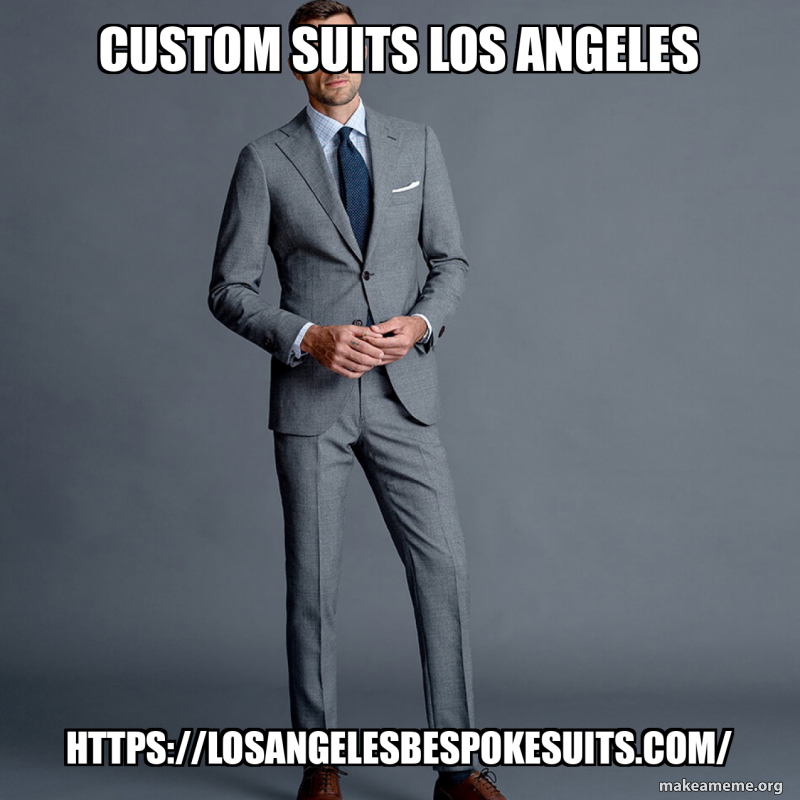 Custom suits los angeles https://losangelesbespokesuits.com/ Meme Generator