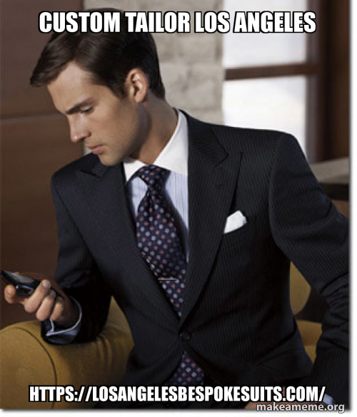 Custom tailor los angeles https://losangelesbespokesuits.com/ Meme ...