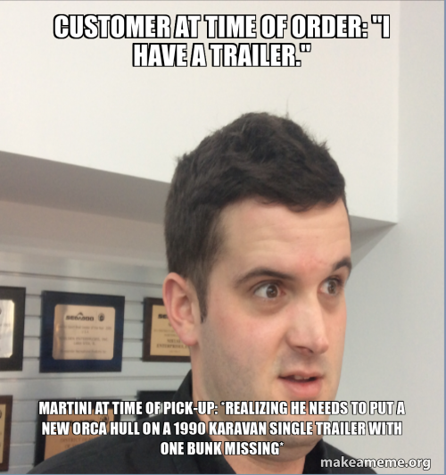 CUSTOMER AT TIME OF ORDER: "I HAVE A TRAILER." MARTINI AT TIME OF PICK ...
