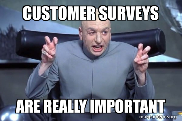 Customer Surveys Are really Important - Dr Evil Austin Powers Meme ...