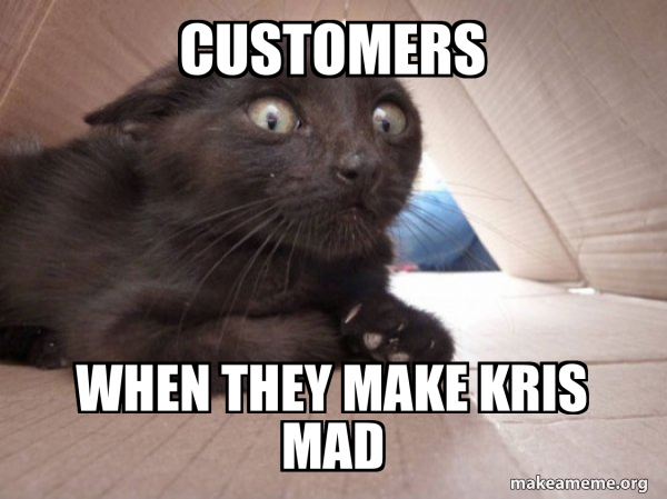 Customers When they make kris mad - Schitzo Cat Meme Generator