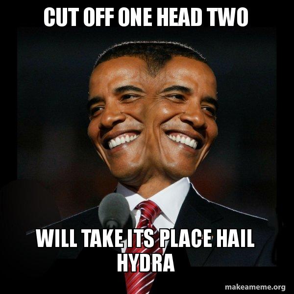 cut off one head two will take its place hail hydra - Two Faced Obama ...
