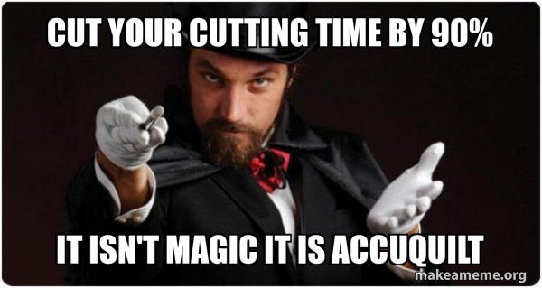 Cut your cutting time by 90% It isn't Magic it is Accuquilt - Magician ...