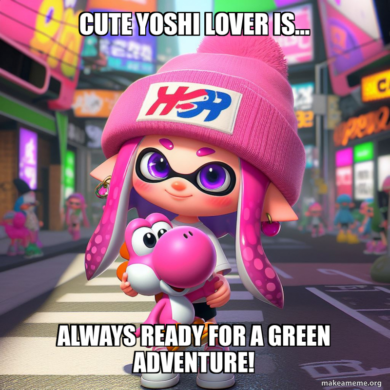 Cute Yoshi lover is… Always ready for a green adventure! Meme Generator