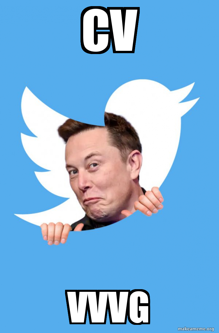 Cv Vvvg - Elon Musk Twitter | Make a Meme