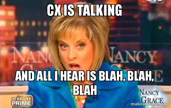 Cx is talking And all I hear is blah, blah, blah - False Fact Nancy ...