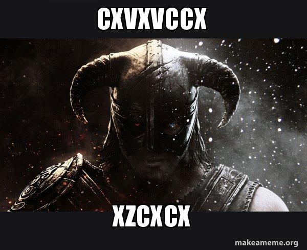 cxvxvccx xzcxcx - Skyrim Meme Generator