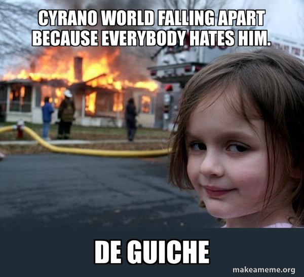 Cyrano world falling apart because everybody hates him. De Guiche ...