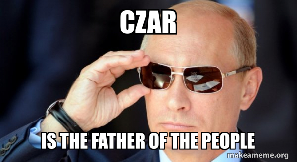 czar is the father of the people - Vladamir Putin Meme Generator