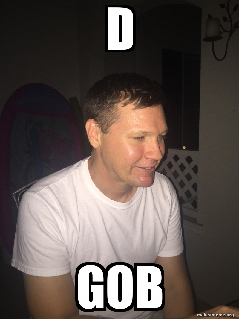 D Gob Meme Generator