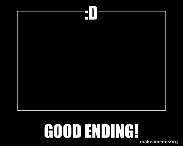 :D Good Ending! - Motivational Meme Meme Generator