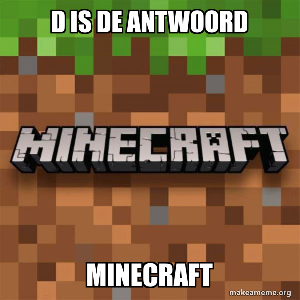 d is de antwoord minecraft - Minecraft Meme Generator