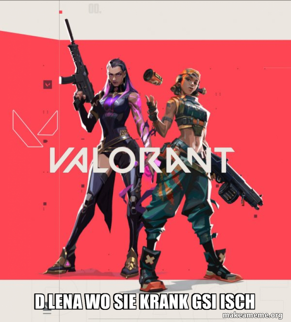 D Lena wo sie krank gsi isch - Valorant Meme Generator