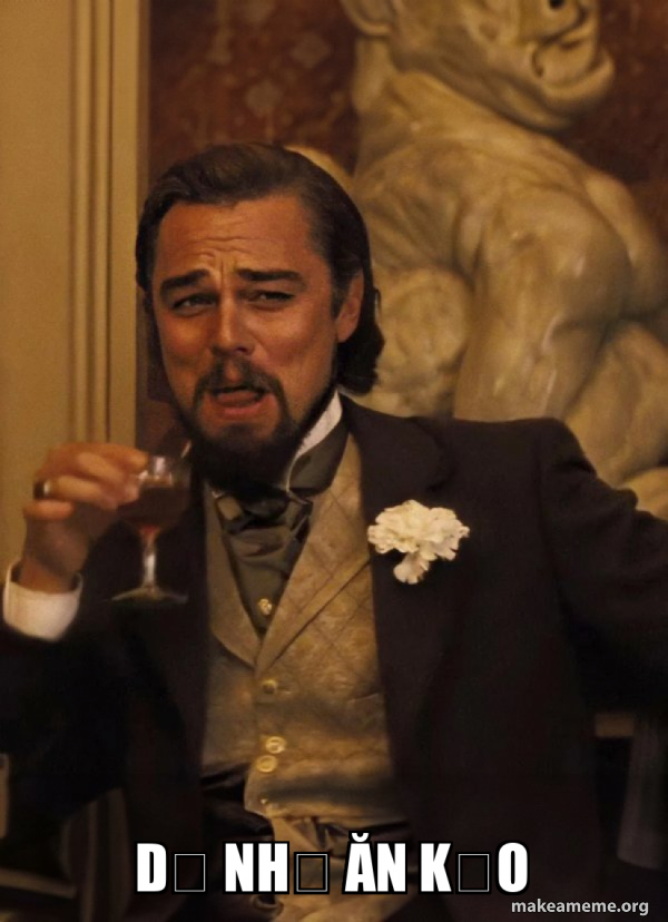 Dễ như ăn kẹo - Leonardo DiCaprio Laughing Django Meme Generator