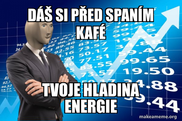 dáš si před spaním kafé tvoje hladina energie - Stonks Only Go Up Meme ...