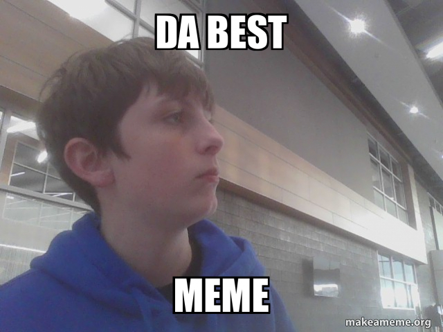 da best meme Meme Generator