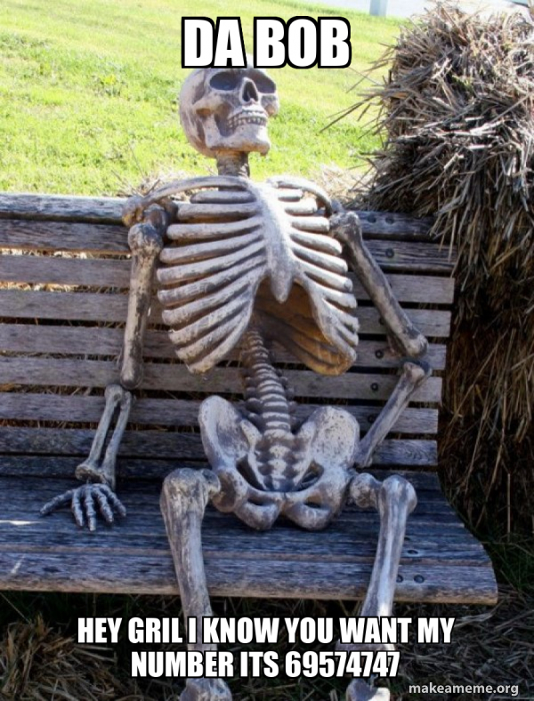 Da bob Hey gril i know you want my number its 69574747 - Waiting ...