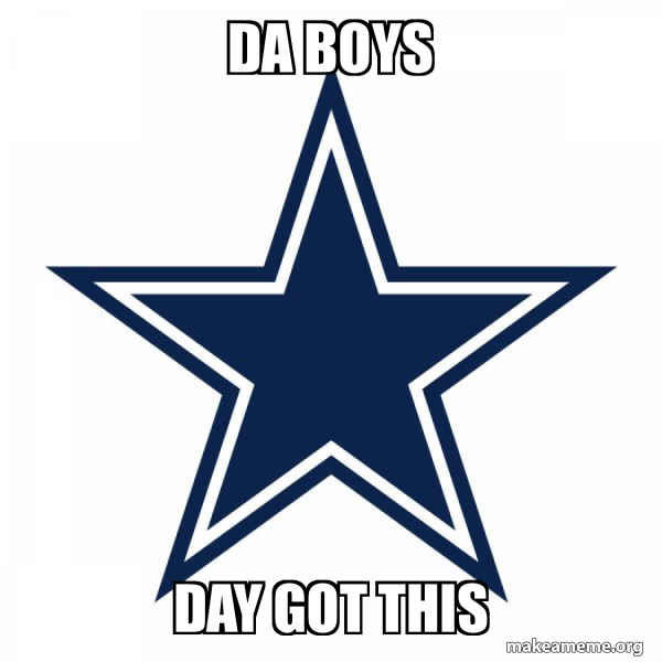 Da Boys Day Got THIS - Dallas Cowboys Meme Generator