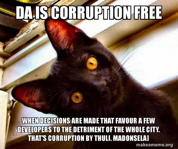 DA is corruption free When decisions are made that favour a few ...