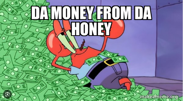 da money from da honey - Mr Krabs Money Meme Generator