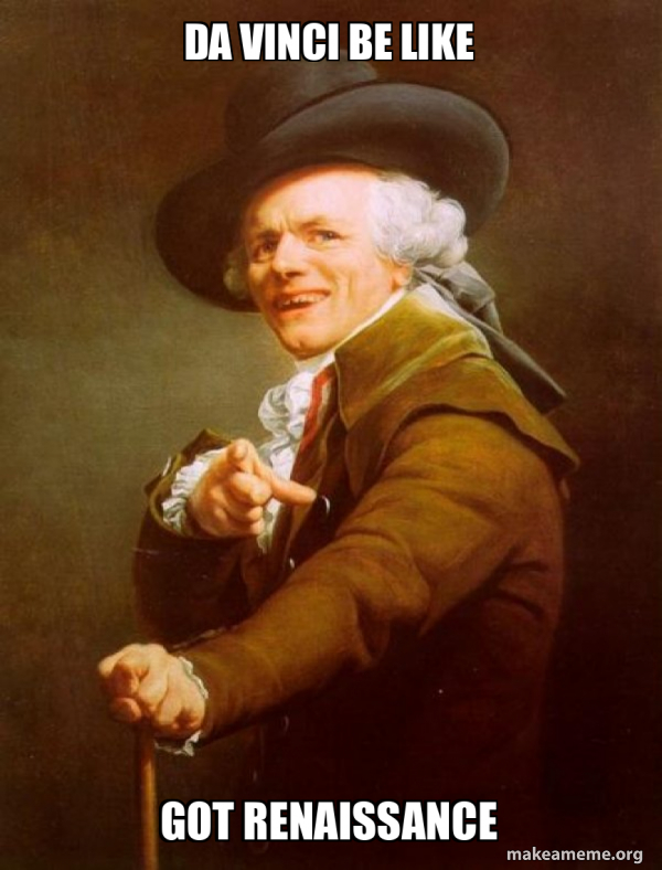 Da Vinci Be like Got Renaissance - Joseph Ducreux Meme Generator