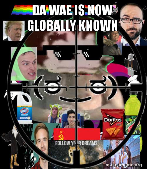 Da wae is now globally known - DA WAE Meme Generator