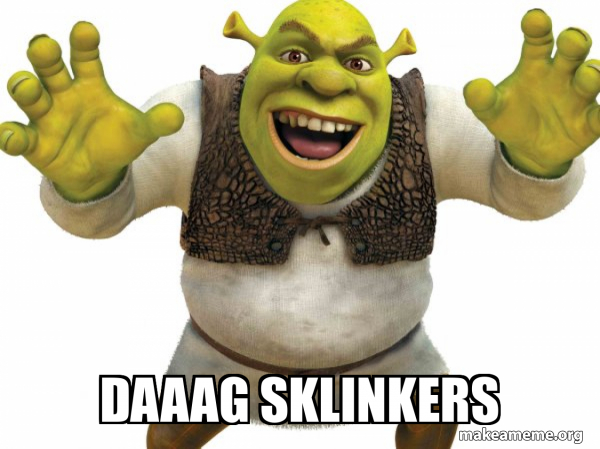 DAAAG SKLINKERS - Shrek Meme Generator