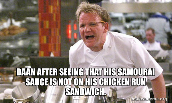 Daan after seeing that his Samourai sauce is not on his chicken run ...