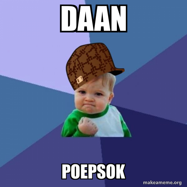 Daan Poepsok - Scumbag Success Kid Meme Generator
