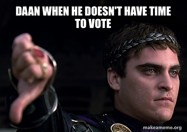 Daan when he doesn't have time to vote - Downvoting Roman Meme Generator