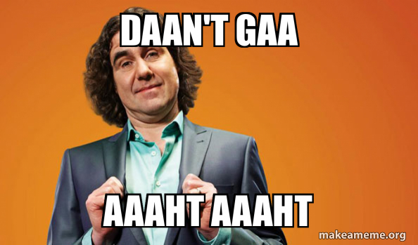 daan't gaa aaaht aaaht Meme Generator