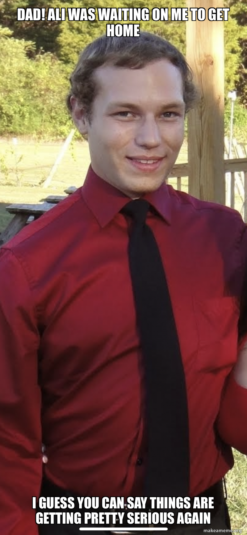 Dad! Ali was waiting on me to get home I guess you can say Things are ...