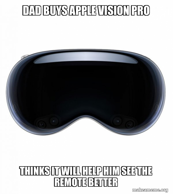 Dad buys Apple Vision Pro Thinks it will help him see the remote better ...