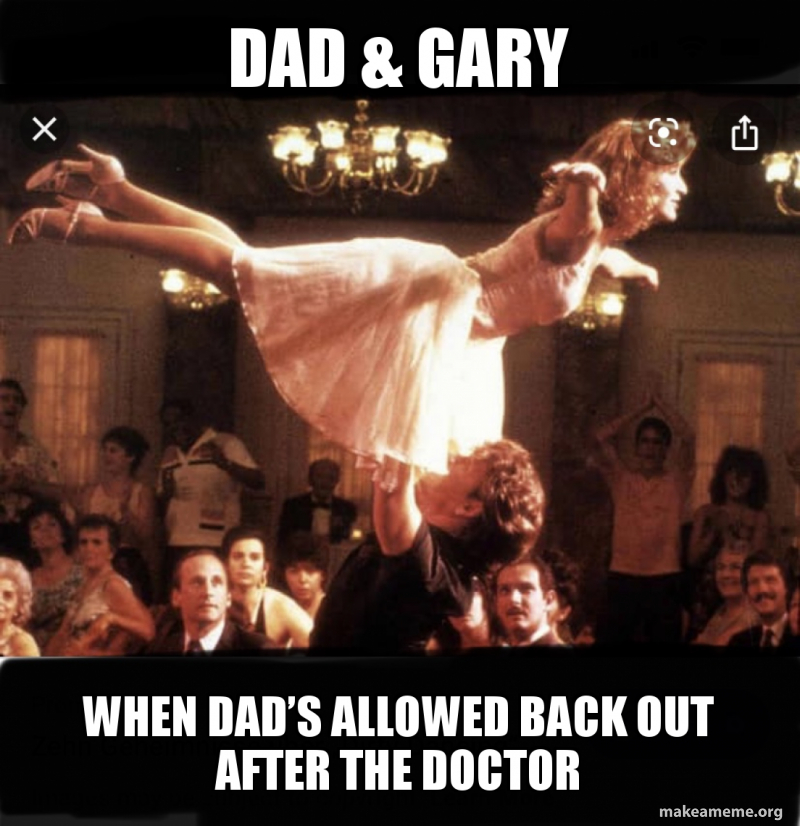 Dad & Gary When dadâ€™s allowed back Out after the Doctor Meme Generator