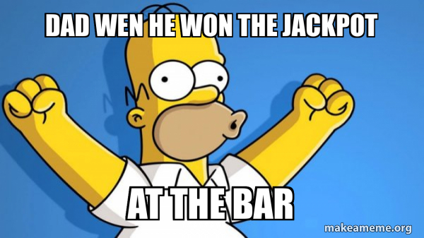 dad wen he won the jackpot at the bar - Happy Homer Meme Generator