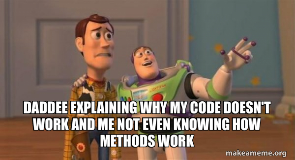 daddee explaining why my code doesn't work and me not even knowing how ...