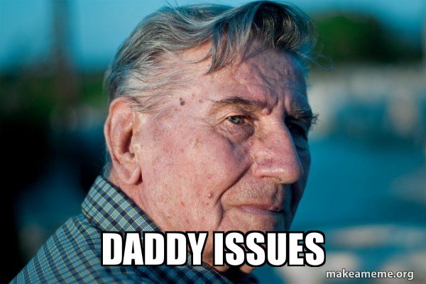daddy issues - Marriage Advice Grandad Meme Generator